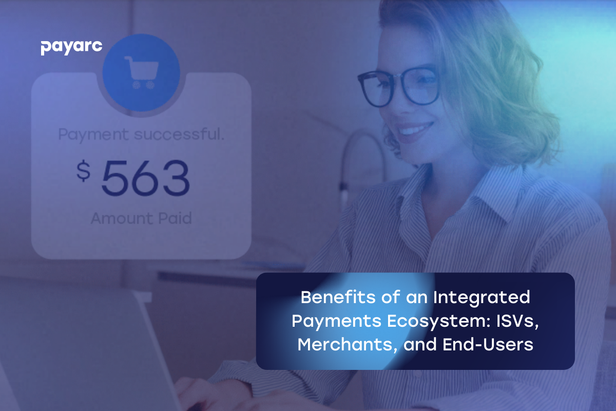 Benefits of an Integrated Payments Ecosystem: ISVs, Merchants, and End-Users